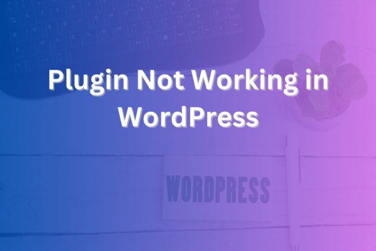 Plugin Not Working in WordPress — What to Do When Your Plugin Fails